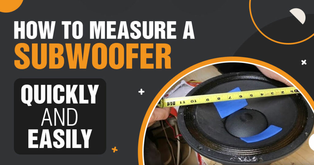 How To Measure A Subwoofer (Quickest & Easiest Way)